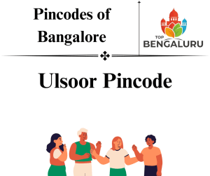 Ulsoor Pincode – Area Code, Location & Nearby 5 Places
